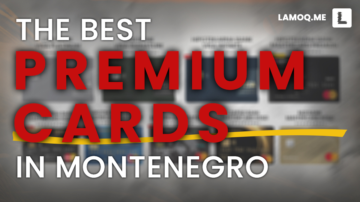 The Best Premium Cards In Montenegro - LAMOQ